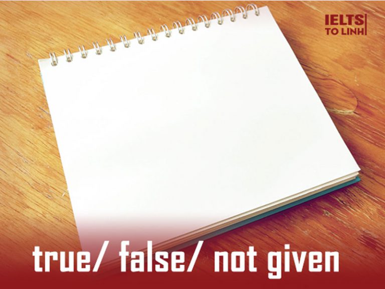 Cách làm bài True False Not Given - Trung tâm luyện thi IELTS Tố Linh