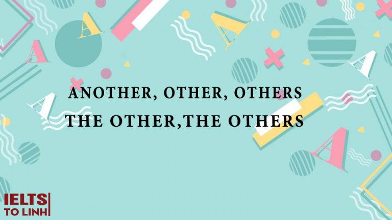 Phân biệt Another, Other, Others, The other, The others và bài tập ứng ...